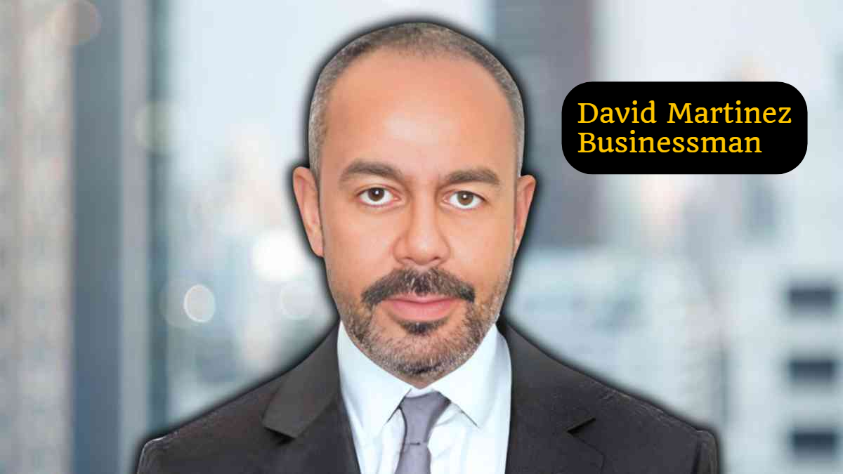 David Martinez Businessman: A Stealth Investor in Global Finance ...